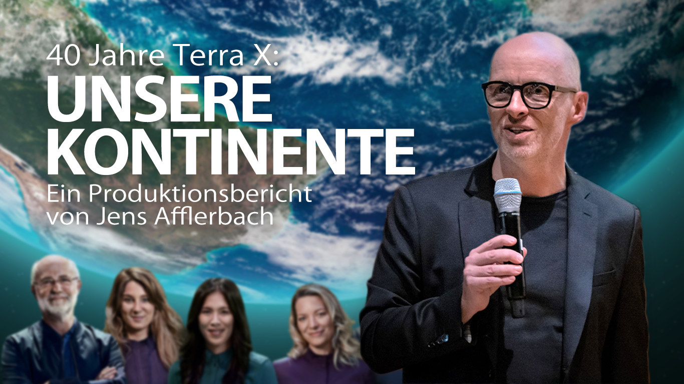 "40 Jahre Terra X: Unsere Kontinente" – Ein Produktionsbericht von Jens ...